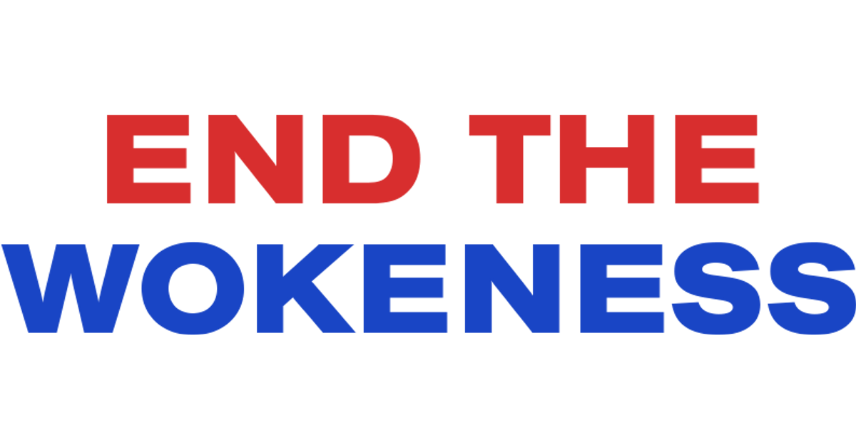 End The Wokeness